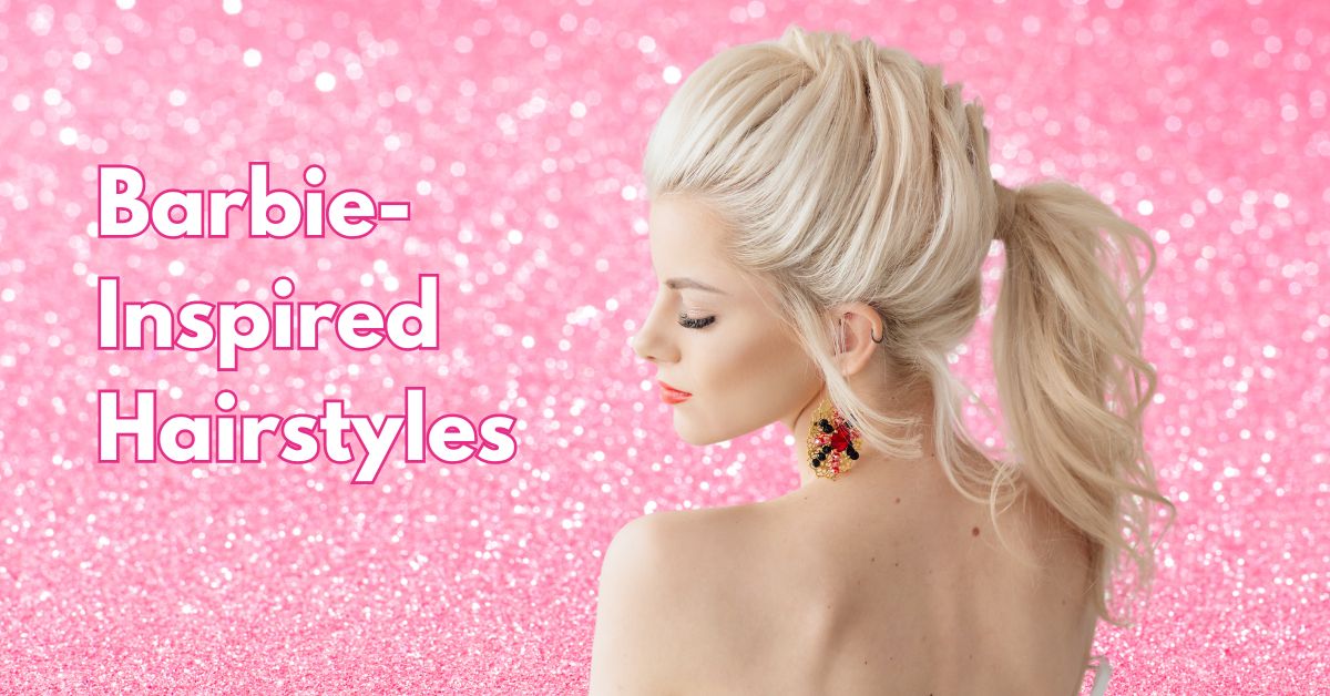 9 Glam Barbie Hairstyles to Make All Your Hair Dreams Come True! – Blissy