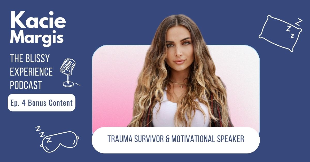 The Blissy Experience: A Deeper Dive With Trauma Survivor Kacie Margis